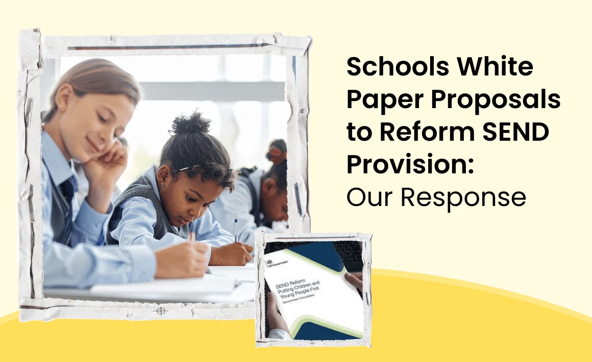 Schools White Paper Proposals to Reform SEND Provision: Our Response ...